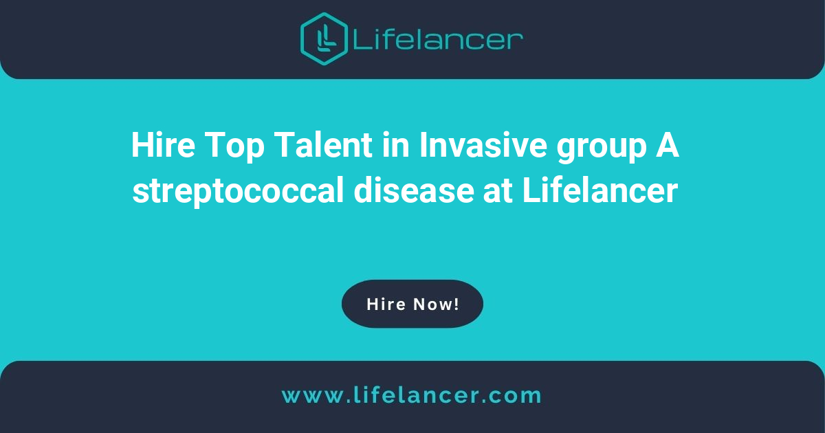 Hire Top Talent in Invasive group A streptococcal disease at Lifelancer