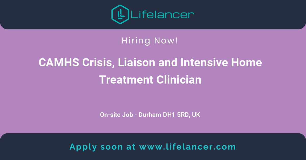 CAMHS Crisis, Liaison and Intensive Home Treatment Clinician - On-site ...