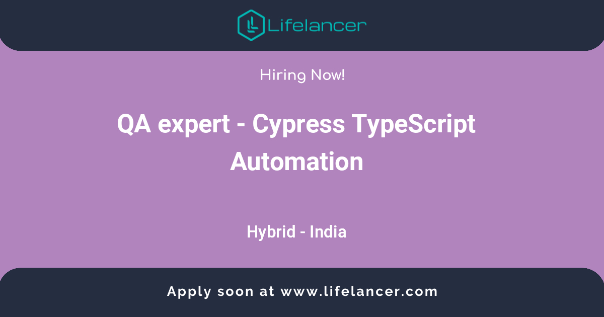 QA expert - Cypress TypeScript Automation - Hybrid Job | Lifelancer