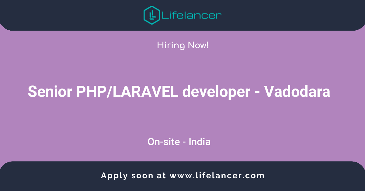 Senior PHP/LARAVEL developer - Vadodara - On-site Job at Kruti Desai | Lifelancer