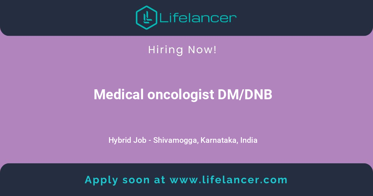 Medical oncologist DM/DNB - Hybrid Job at Medico Hub | Lifelancer