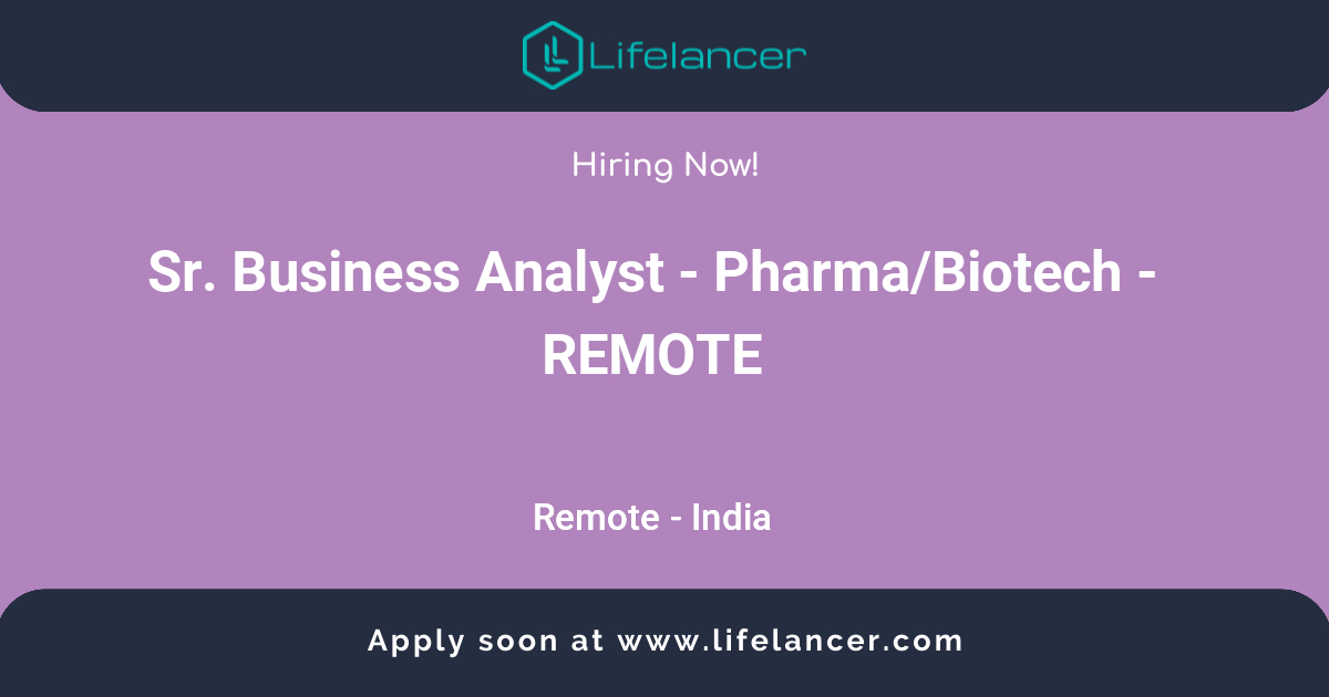 Sr. Business Analyst - Pharma/Biotech - REMOTE - Remote Job | Lifelancer