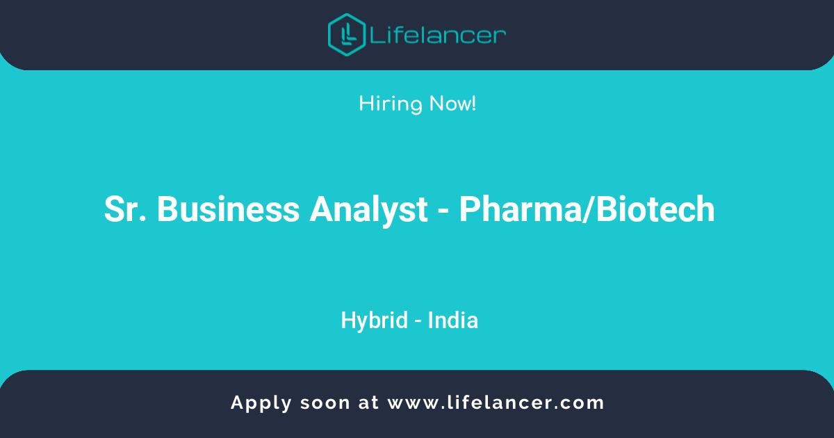 Sr. Business Analyst - Pharma/Biotech - Hybrid Job | Lifelancer